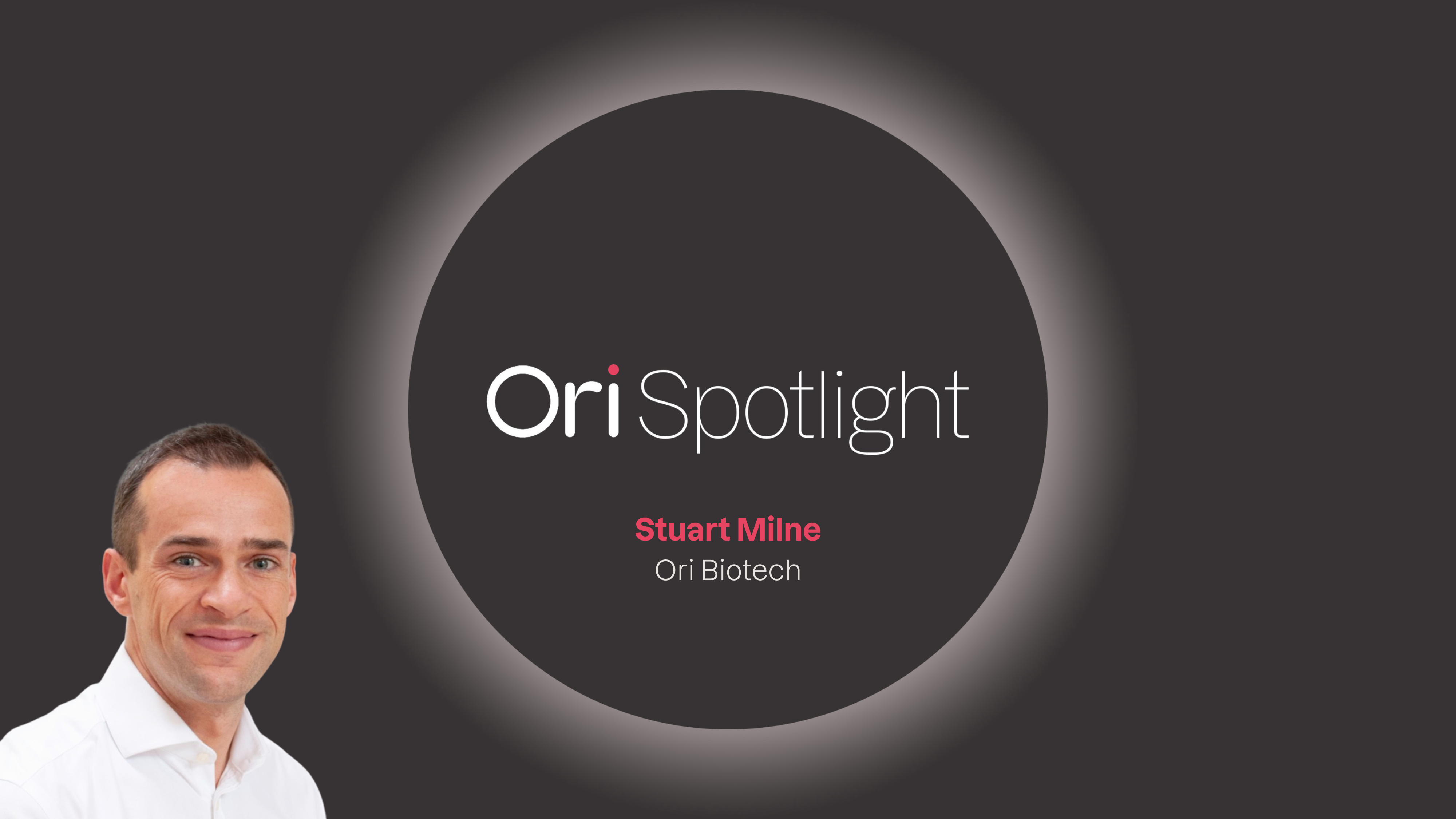 Ori Spotlight #18 - Stuart Milne, Ori Biotech | Oribiotech Ltd