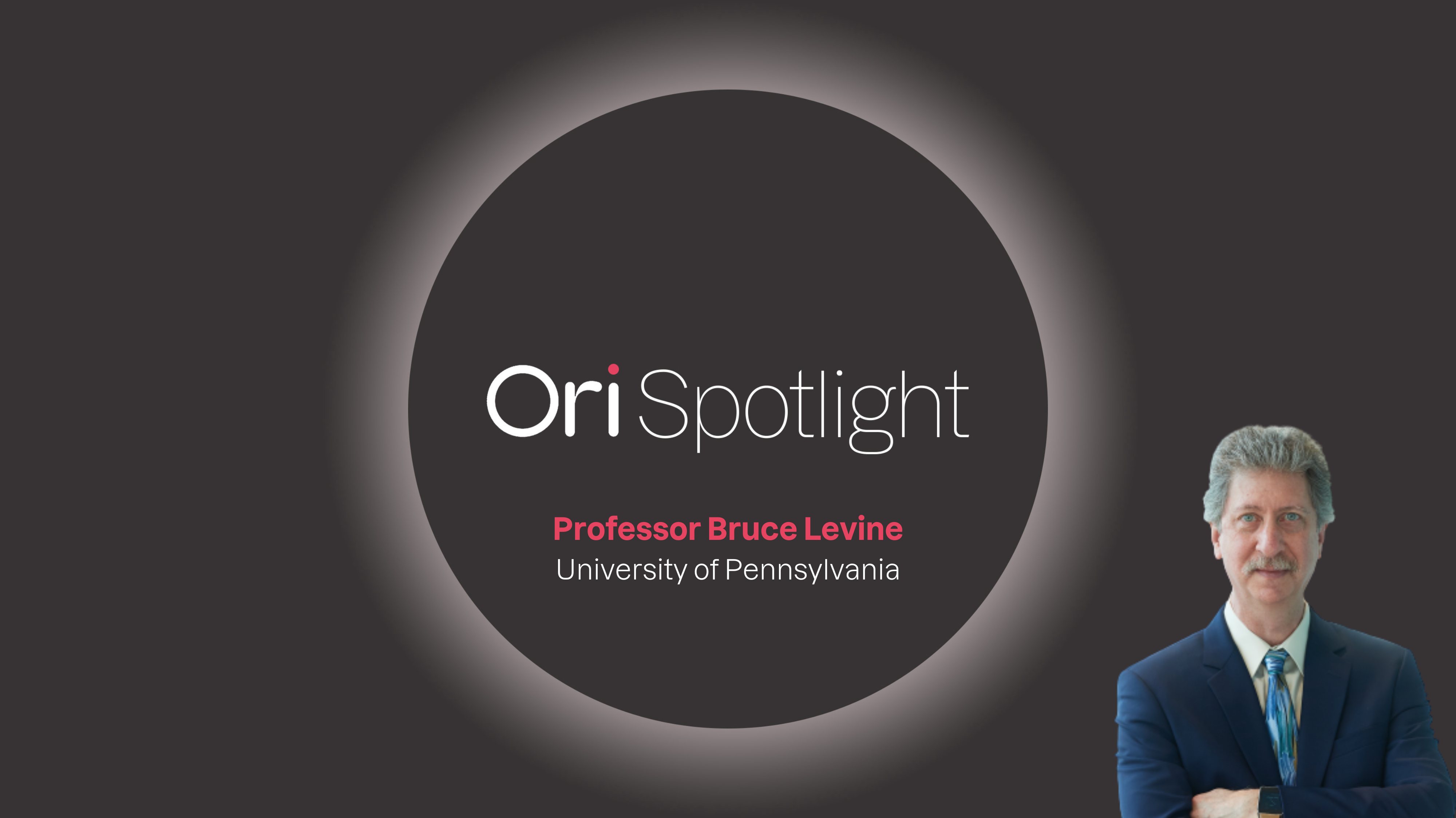 Ori Spotlight #3 - Bruce Levine, University of Pennsylvania | Ori Biotech