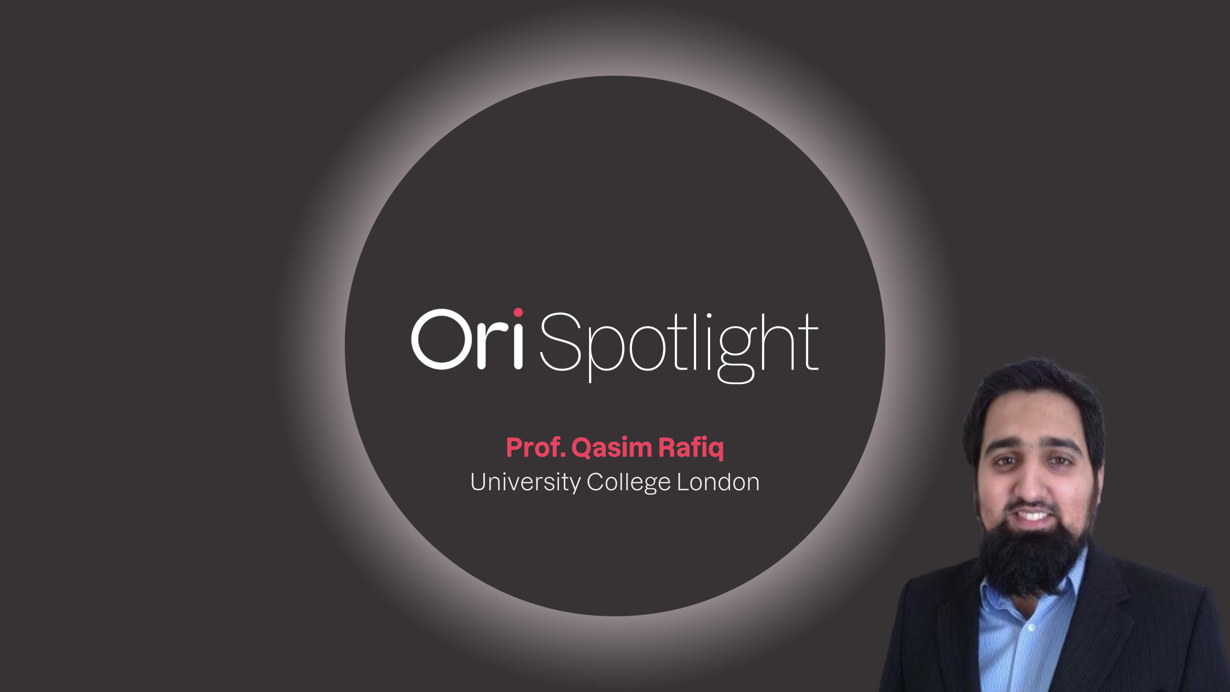 Ori Spotlight #9 - Dr. Qasim Rafiq, University College London | Ori Biotech